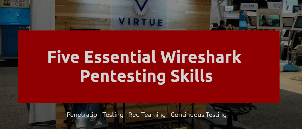Essential Wireshark Skills For Pentesting Virtue Security